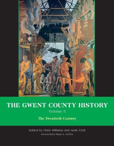The Gwent County History, Volume 5: The Twentieth Century by Ralph A ...