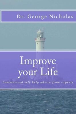 Improve Your Life: Summarized Self-Help Advice From Experts ...