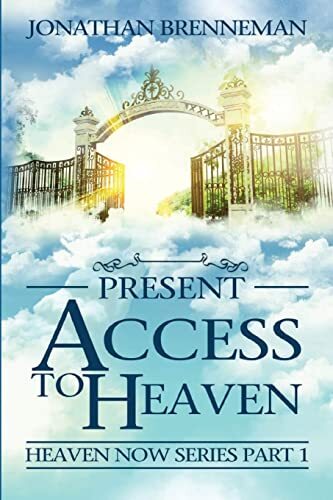 Present Access To Heaven: Volume 1 (Heaven Now) 9781537643540 Free ...
