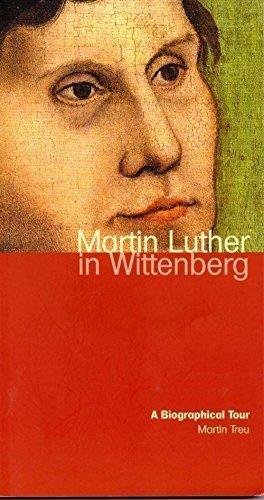 MARTIN LUTHER IN WITTENBERG: A BIOGRAPHICAL TOUR By Martin Treu **BRAND ...