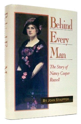 BEHIND EVERY MAN: THE STORY OF NANCY COOPER RUSSELL By Joan Stauffer ...