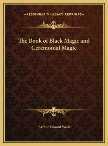 The Book of Black Magic and Ceremonial Magic by Arthur Edward Waite ...