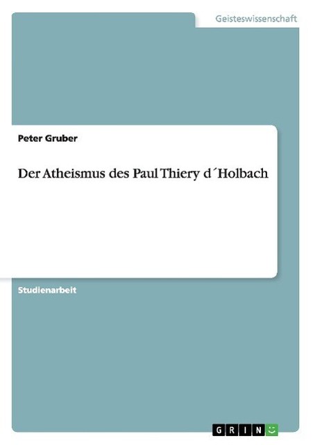 Der Atheismus des Paul Thiery d´Holbach von Peter Gruber (2013 ...
