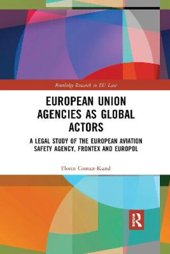European Union Agencies as Global Actors: A Legal Study of the European ...