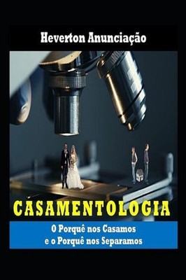 Casamentologia: O porqu? Casamos e o porqu? nos Separamos by Heverton ...