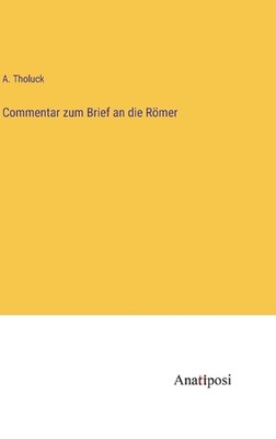 Commentar zum Brief an die Rmer by A. Tholuck Hardcover Book | eBay