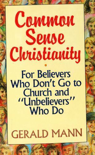 Common Sense Christianity: For Believers Who Don't Go to Church and ...