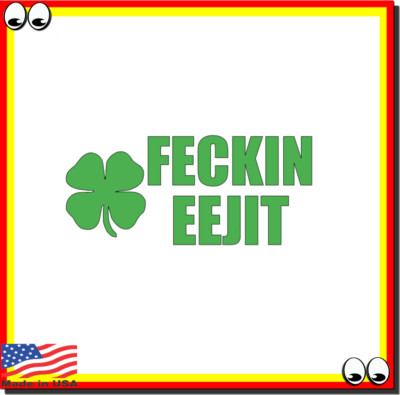Feckin Eejit Funny Irish Saying Vinyl Cut Decal Sticker Joke St Patrick ...
