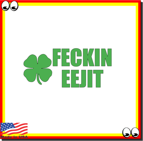 Feckin Eejit Funny Irish Saying Vinyl Cut Decal Sticker Joke St Patrick ...