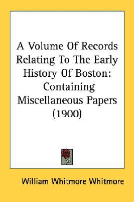 Volume of Records Relating to the Early History of Boston : Containing ...
