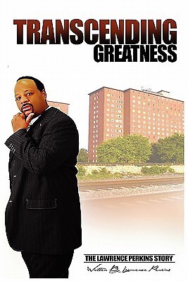 Transcending Greatness: The Lawrence Perkins Story by Perkins, Lawrence ...