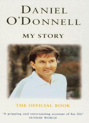 Daniel O'Donnell - My Story: My Story - The Official Book,Daniel O ...