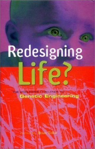 Redesigning Life? : The Worldwide Challenge to Genetic Engineering by ...