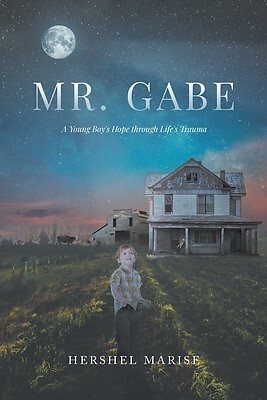 Mr. Gabe: A Young Boy's Hope through Life's Trauma by Marise, Hershel ...