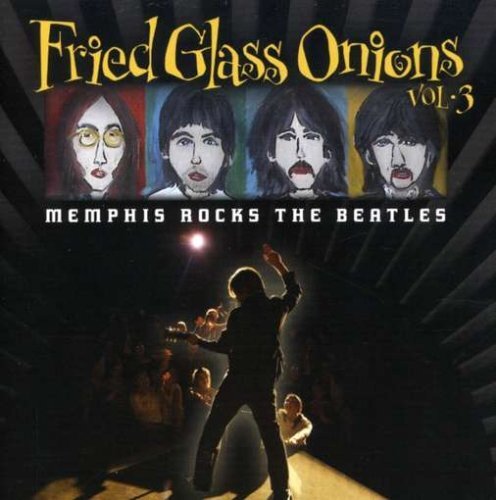 FRIED GLASS ONIONS: MEMPHIS ROCKS THE BEATLES, VOL. 3 - V/A - CD ...