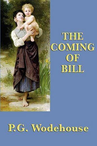 Coming of Bill by Pelham Grenville Wodehouse (2009, Trade Paperback ...