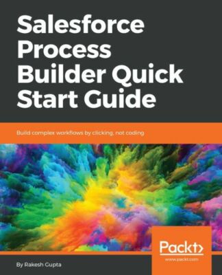 Salesforce Process Builder Quick Start Guide 9781789344318| eBay