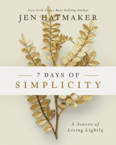 7 Days of Simplicity: A Season of Living Lightly by Jen Hatmaker ...