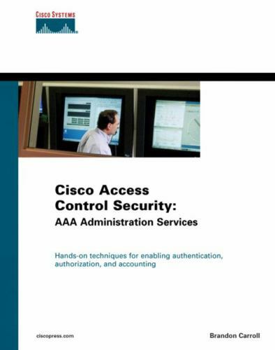 Cisco Access Control Security: AAA Administration Services, Carroll ...