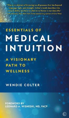 Essentials of Medical Intuition: A Visionary Path to Wellness by Wendie ...