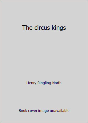The circus kings by Henry Ringling North | eBay
