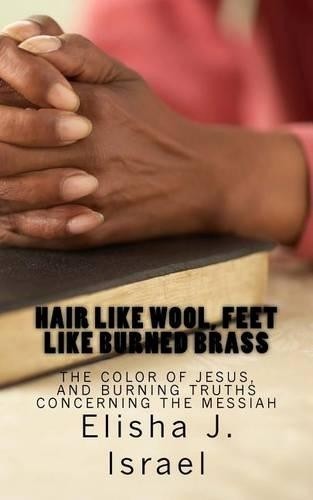 Elisha J Israel Hair Like Wool, Feet Like Burned Brass (Paperback ...