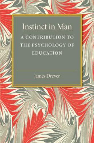 Instinct in Man : A Contribution to the Psychology of Education by ...