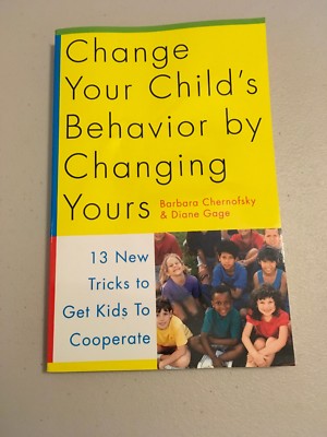 Change Your Child's Behavior by Changing Yours : 13 New Tricks to Get ...
