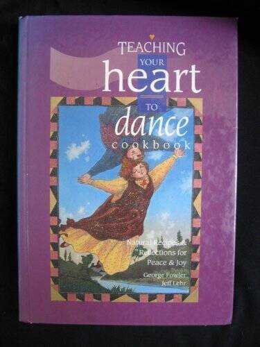 Teaching your heart to dance cookbook: Natural recipes reflection ...