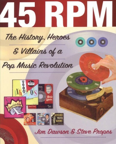 45 RPM : The History, Heroes, and Villains of a Pop Music Revolution by ...