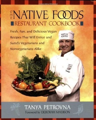 The Native Foods Restaurant Cookbook : Fresh, Fun, and Delicious ...