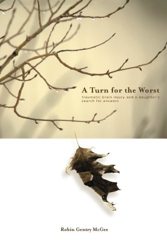 A TURN FOR THE WORST: TRAUMATIC BRAIN INJURY AND A By Gentry Robin ...