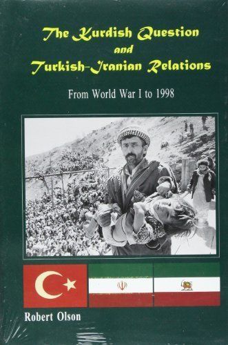 Kurdish Question and Turkish-Iranian Relations : From World War I to 1998 by Robert W. Olson ...
