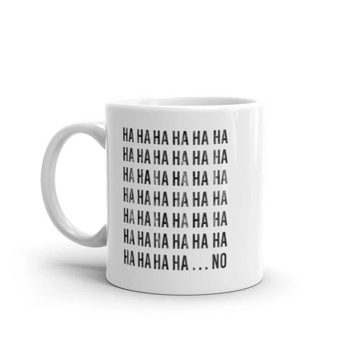 HAHAHA NO Mug Funny Sarcastic Laughing Text Graphic Novelty Coffee Cup ...