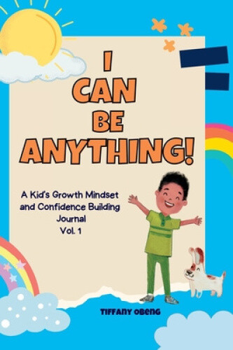 I Can Be Anything!: A Kid's Activity Journal to Build a Growth Mindset ...