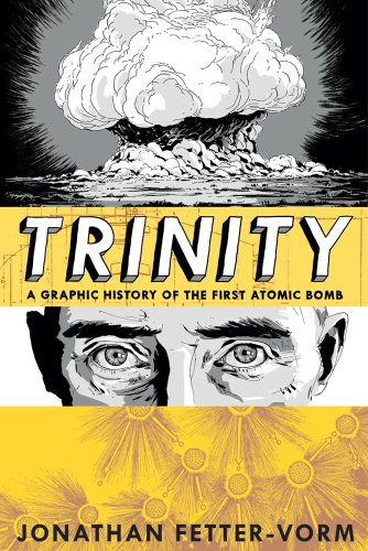 TRINITY: A GRAPHIC HISTORY OF THE FIRST ATOMIC BOMB By Jonathan Fetter ...
