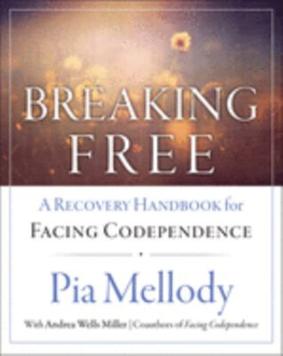 Breaking Free : A Recovery Handbook for ``Facing Codependence'' P ...