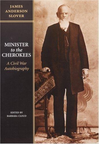 Minister to the Cherokees : A Civil War Autobiography by James Anderson ...