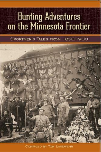 Hunting Adventures on the Minnesota Frontier: Sportmen's Tales From ...