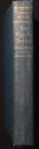 The Time for Decision Sumner Welles (1892-1961) HBk. 1944 w. BMOC ...