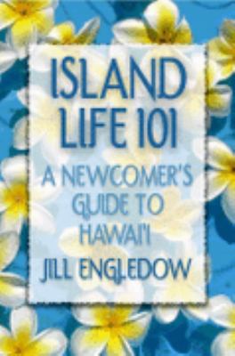 Island Life 101 : A Newcomer's Guide to Hawaii by Jill Engledow (2008 ...