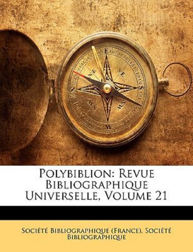 Polybiblion : Revue Bibliographique Universelle, Volume 21 by Société ...