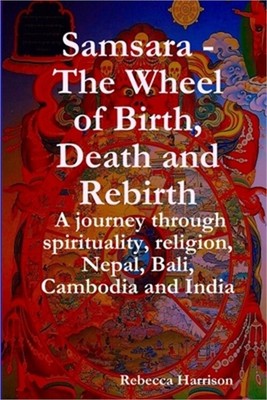 Samsara - The Wheel of Birth, Death and Rebirth: A journey through ...