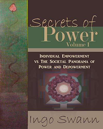 SECRETS OF POWER I: THE INDIVIDUAL EMPOWERMENT VS THE By Ingo Swann ...