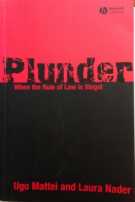 Laura Nader, Ugo Mattei :Plunder : When the Rule of Law Is Illegal 2008 ...