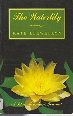 The Water Lily: A Blue Mountains Journal By Kate Llewellyn | eBay