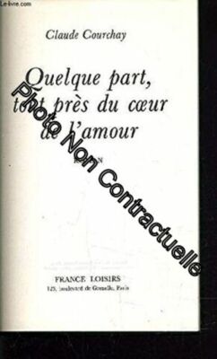 Quelque part tout près du coeur de l'amour | Claude COURCHAY | Très bon ...