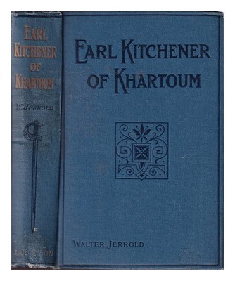 JERROLD, WALTER (1865-1929) Earl Kitchener di Khartoum: la storia della ...