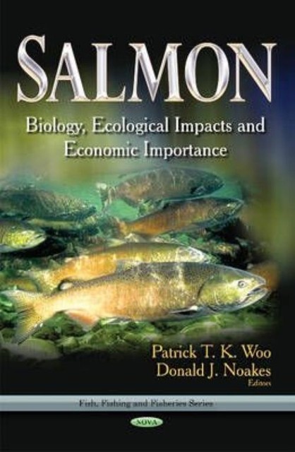 Salmon: Biology, Ecological Impacts & Economic Importance by Donald J ...