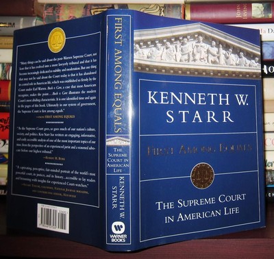 Starr, Kenneth W. FIRST AMONG EQUALS THE SUPREME COURT IN AMERICAN LIFE ...